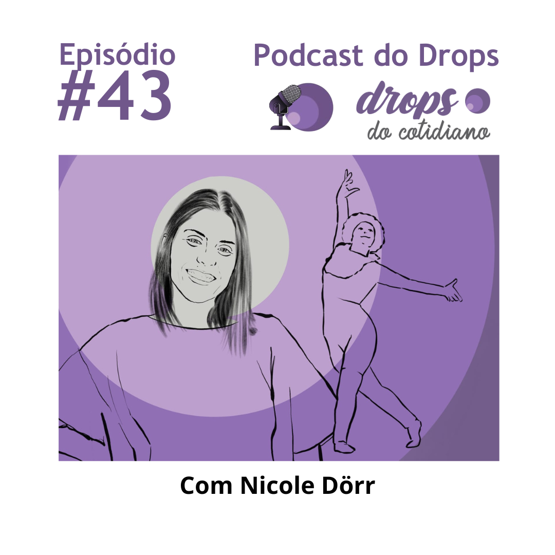 Podcast do Drops entrevista Nicole Dörr: “Dança: movimento, ensino e ...